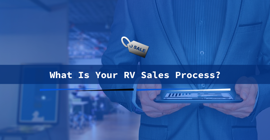 What is your RV sales process? Is it helping you exceed sales goals or no?